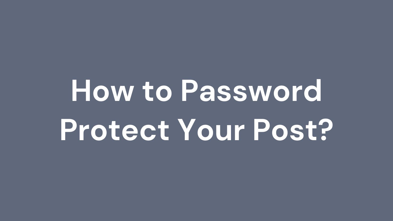 How To Password Protect Your Post? | AsteroBuilder